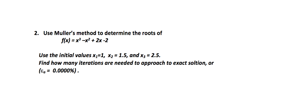 Solved 2. Use Muller's method to determine the roots of f(x) | Chegg.com