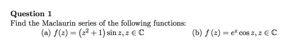 Solved Question 1 Find the Maclaurin series of the following | Chegg.com