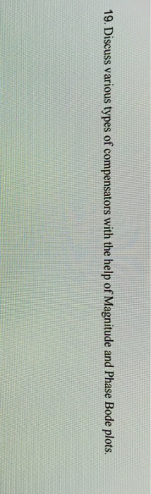 Solved 19. Discuss various types of compensators with the | Chegg.com