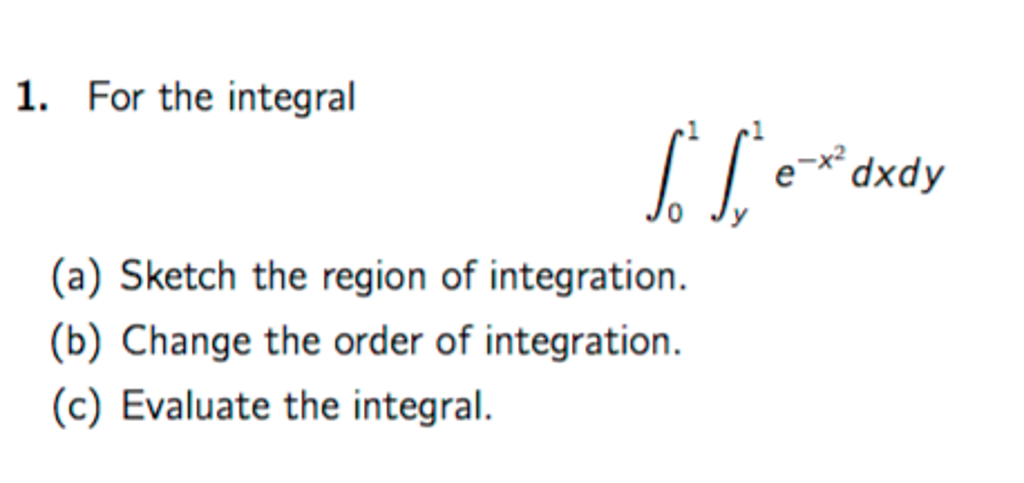 Solved For the integral integral_0^1 integral_y^1 e^-x^2 dx | Chegg.com