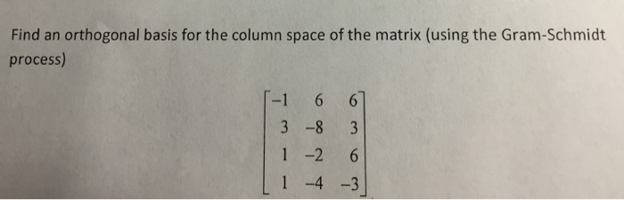 Solved Find an orthogonal basis for the column space of the | Chegg.com