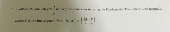 Solved Evaluate the line integral integral_C sinx siny dx - | Chegg.com
