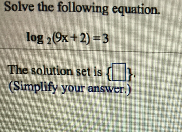 Solved Solve the following equation.log2(9X+2)=3 The | Chegg.com