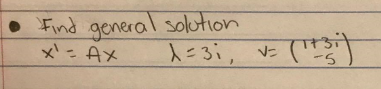 Solved Find general solution x'= Ax lambda = 3i, v = (1 + 3i | Chegg.com