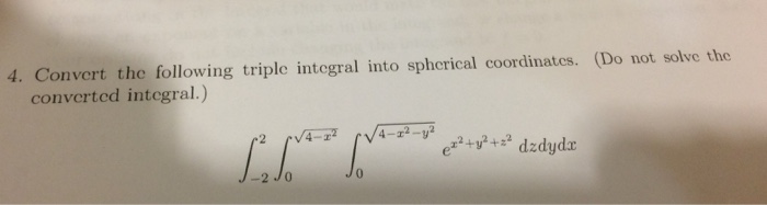 Solved Convert the following triple integral into spherical | Chegg.com