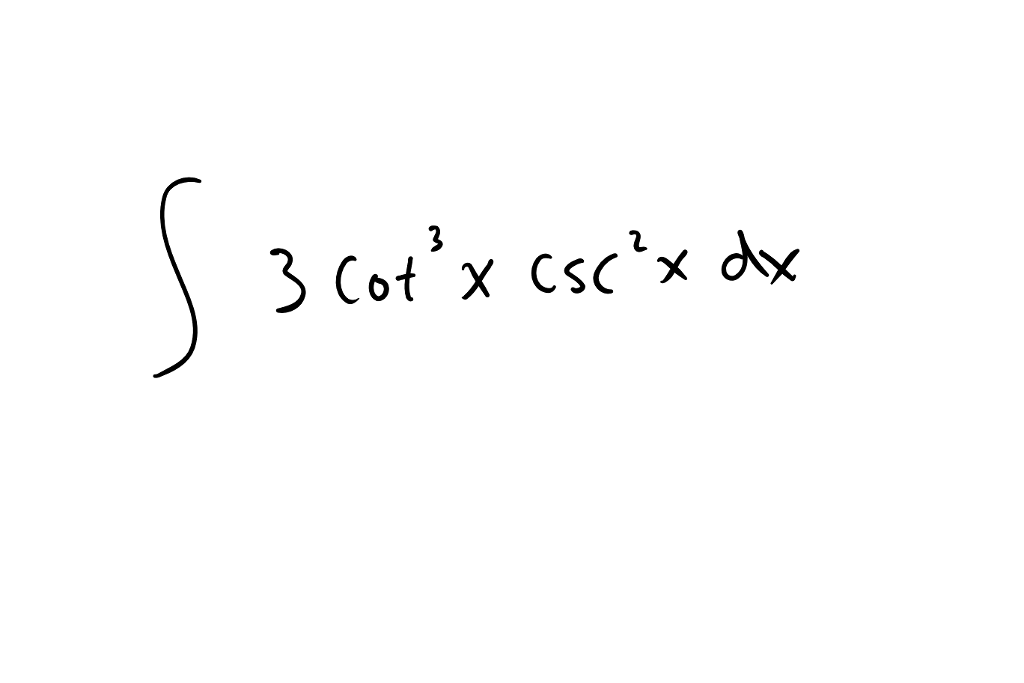 Solved integral 3 cot^3 x csc^2 x dx | Chegg.com