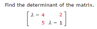 Solved Find the determinant of the matrix. [lambda - 4 2 5 | Chegg.com