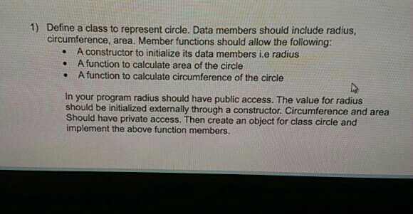 Solved 1) Define a class to represent circle. Data members | Chegg.com