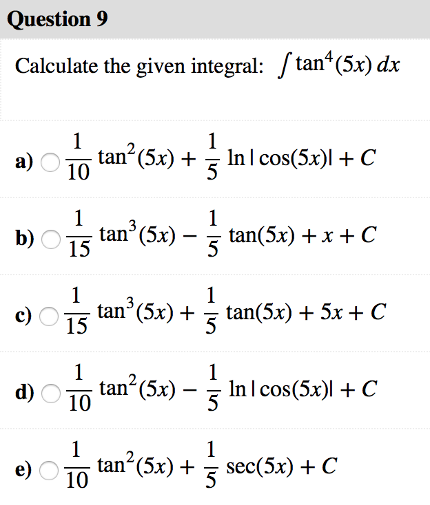 Solved Question !9 Calculate the given integral:「tan4(5x) dx | Chegg.com
