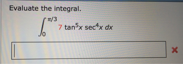 Solved Evaluate the integral int 0 between pi/3 7 tan^5 x | Chegg.com