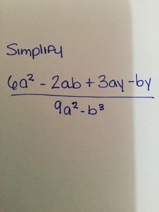 Solved Simplify 6a^2 - 2ab + 3ay - by/9a^2 - b^3 | Chegg.com