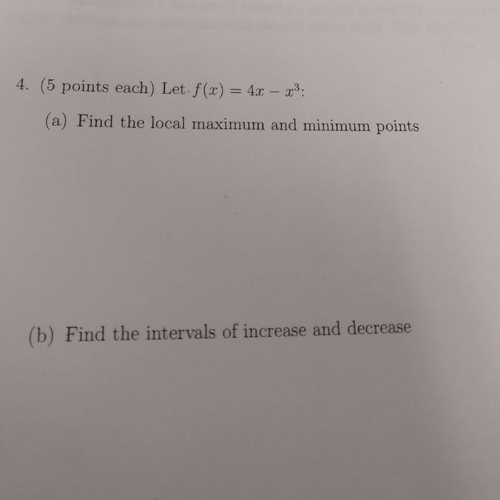 Solved 4. (5 points each) Let f(c) 4 -3 (a) Find the local | Chegg.com