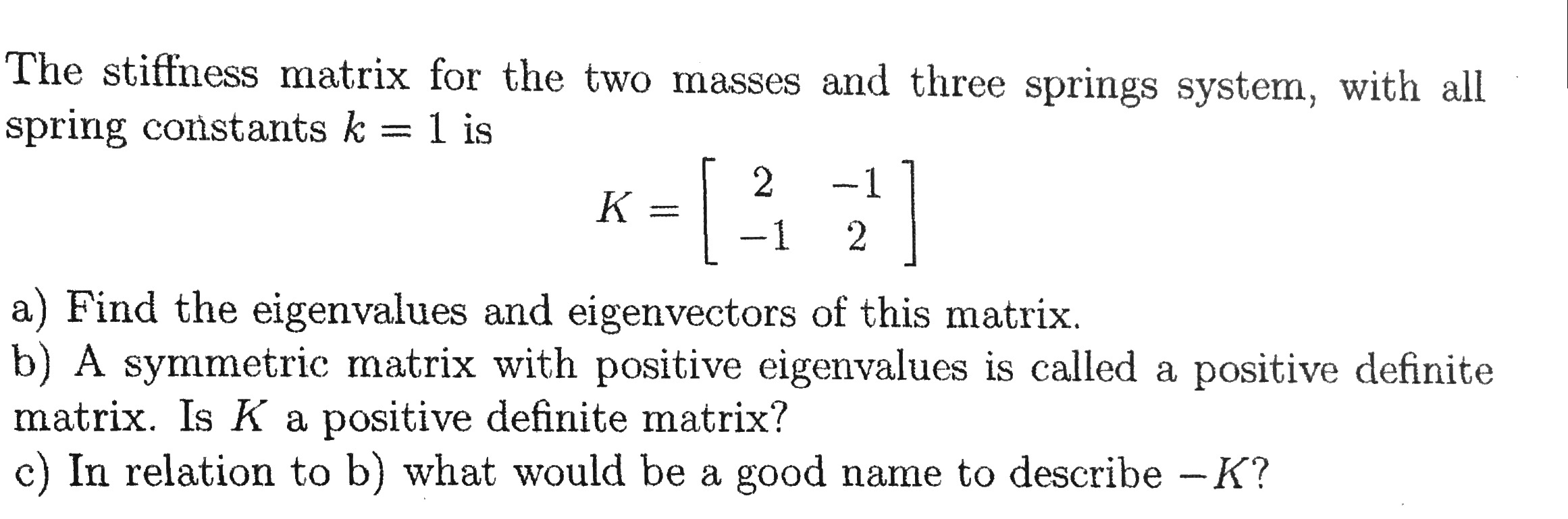 Solved The stiffness matrix for the two masses and three | Chegg.com