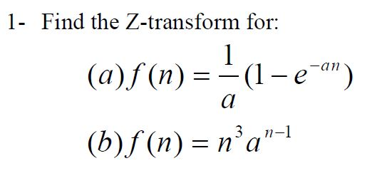 Solved 1- Find the Z-transform for: an 3 n-1 -! (b),f (n) = | Chegg.com