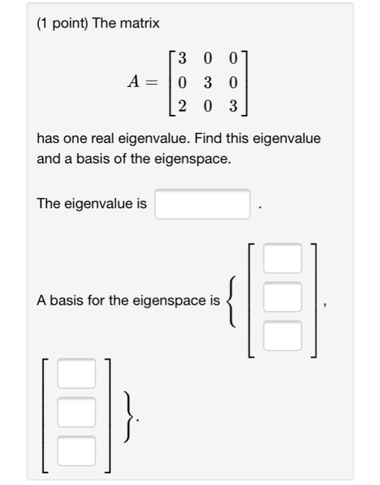 Solved (1 point) The matrix 3 0 01 A=1030 has one real | Chegg.com