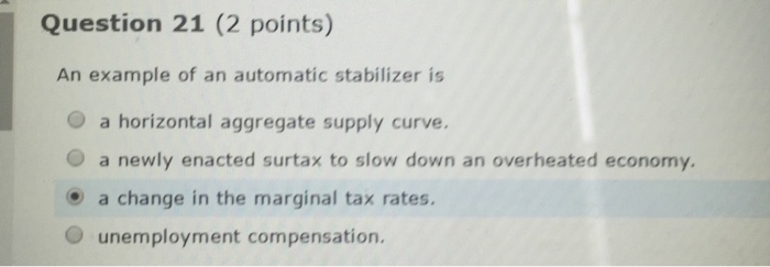 Solved An example of an automatic stabilizer is a | Chegg.com