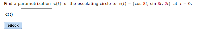 Solved Find A Parametrization C T Of The Osculating Circle
