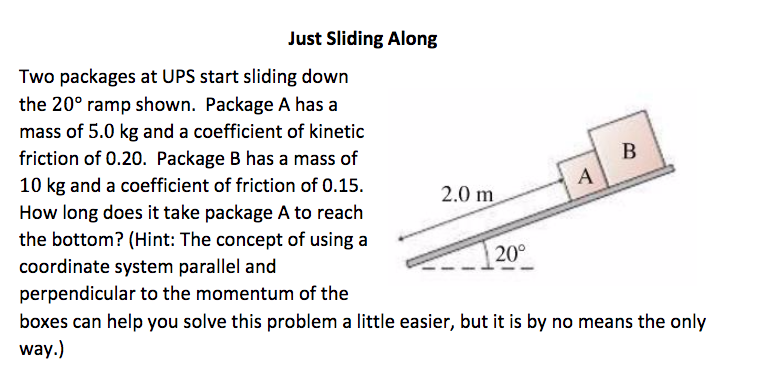 Solved Two packages at UPS start sliding down the 20 degree | Chegg.com