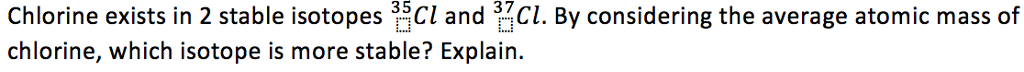 Solved Chlorine exists in 2 stable isotopes ^35 Cl and ^37 | Chegg.com
