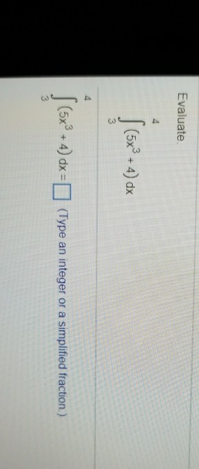 Solved Evaluate (5x3 + 4) dx 4. (5x3 + 4) dx = (Type an | Chegg.com
