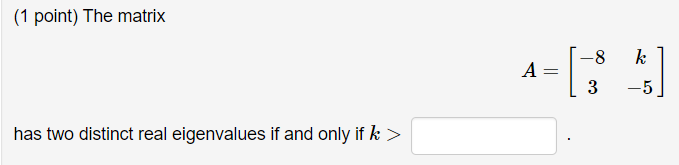 Solved The matrix A = [-8 k 3 -5] has two distinct real | Chegg.com