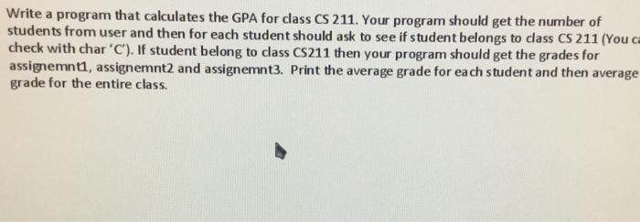 Solved Write a program that calculates the GPA for class CS | Chegg.com