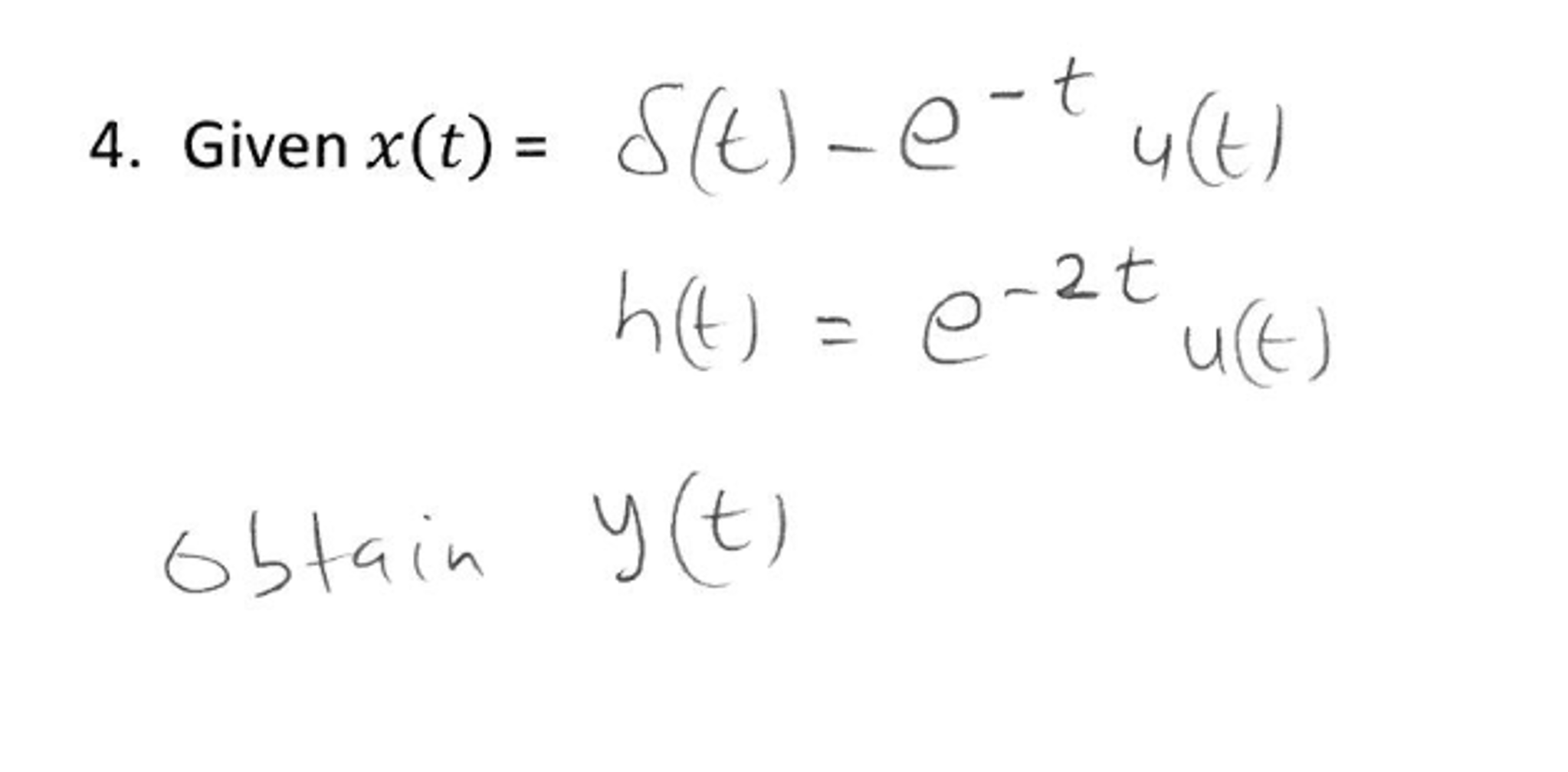 Solved Given x(t) = S(t) - e^-t u(t) h(t) = e^-2t u(t) | Chegg.com