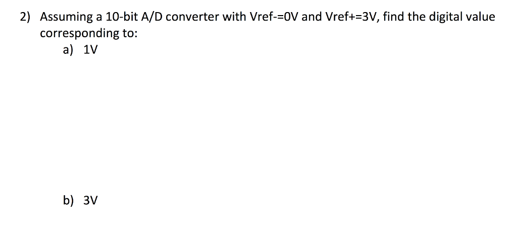 Solved Assuming a 10-bit A/D converter with Vref- = 0V and | Chegg.com