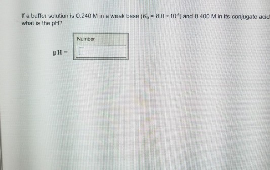 Solved If a buffer solution is 0.240 M in a weak base (Kb | Chegg.com