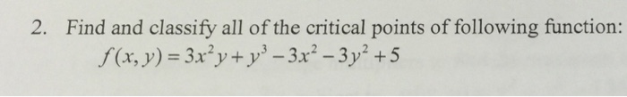 Solved Find and classify all of the critical points of | Chegg.com