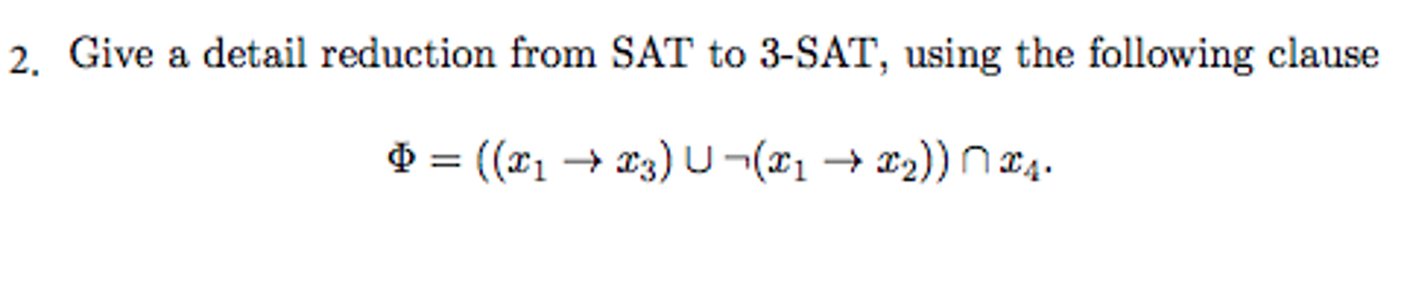 Solved Give a detail reduction from SAT to 3-SAT, using the | Chegg.com