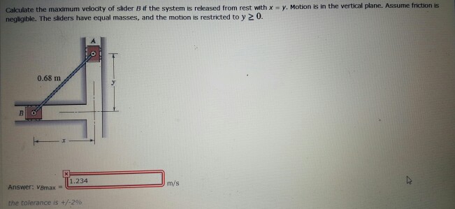 Solved Calculate the maximum velocity of slider B if the | Chegg.com Solved Calculate the maximum velocity of slider B if the | Chegg.com