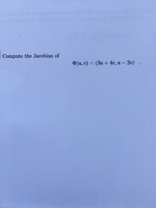 Solved Compute The Jacobian Of Uv 3u 4v U 2v 
