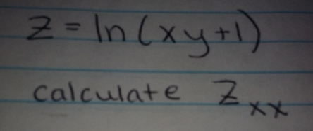 Solved Z = In (xy + 1) calculate Zxx | Chegg.com