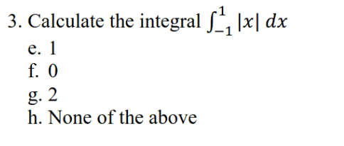 Solved Calculate the integral integral_- 1^1 |x| dx e. 1 | Chegg.com