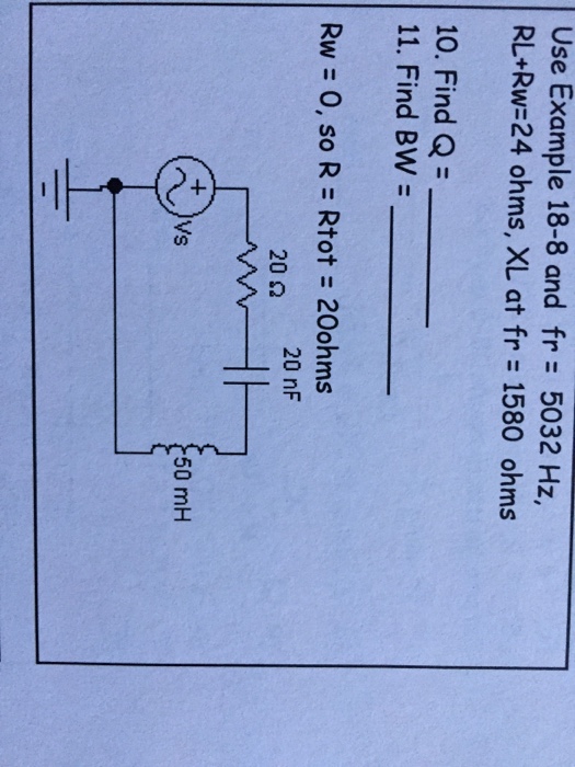 Solved Use Example 18-8 and fr = 5032 Hz, RL + Rw=24 ohms, | Chegg.com
