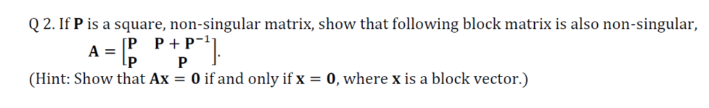 Solved Q 2. If P is a square, non-singular matrix, show that | Chegg.com