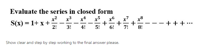 Solved Evaluate the series in closed form S(x) = 1 + x + | Chegg.com