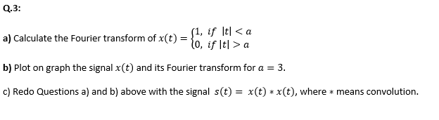 Solved Calculate the Fourier transform of x(t) = {1, if |t| | Chegg.com