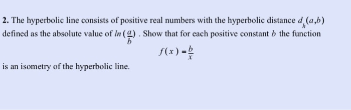 Solved 2. The hyperbolic line consists of positive real | Chegg.com