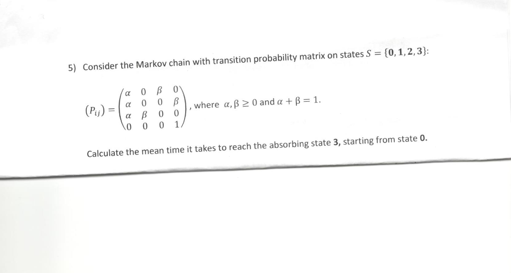 Solved 5) Consider the Markov chain with transition | Chegg.com