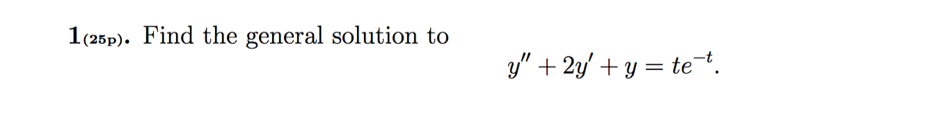 Solved Find the general solution to y" + 2y' + y = te^-t. | Chegg.com
