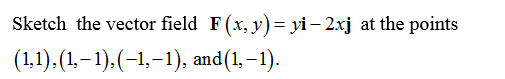 Solved Sketch the vector field F (x, y) = yi - 2xj at the | Chegg.com