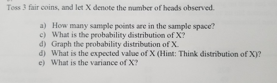 Solved Toss 3 fair coins, and let X denote the number of | Chegg.com