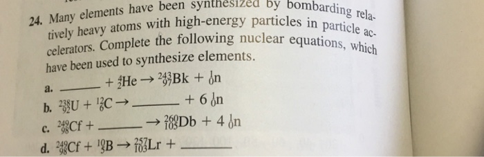 Solved Many elements have been synthesized by bombarding | Chegg.com Solved Many elements have been synthesized by bombarding | Chegg.com
