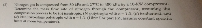Solved (3) Nitrogen gas is compressed from 80 kPa and 27 | Chegg.com