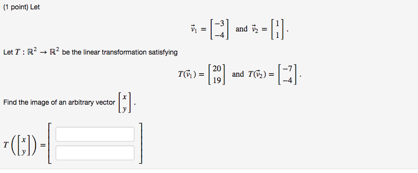 Solved (1 point) Let -3 -4 and v2 = Let T : R2 → R2 be the | Chegg.com Solved (1 point) Let -3 -4 and v2 = Let T : R2 → R2 be the | Chegg.com