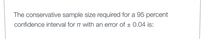 Solved The conservative sample size required for a 95 | Chegg.com
