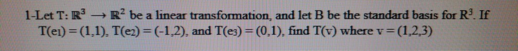 Solved 1-Let T: R3 ? R2 be a linear transformation, and let | Chegg.com