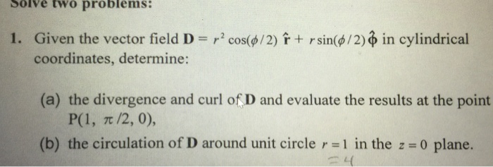 Solved Given the vector field D = r^2 cos(Phi/2) r + | Chegg.com